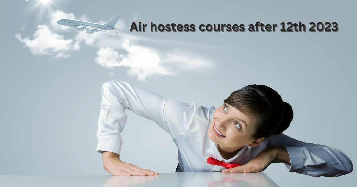 Air Hostess Courses after the 12th: Your Ticket to a High-Flying Career ...